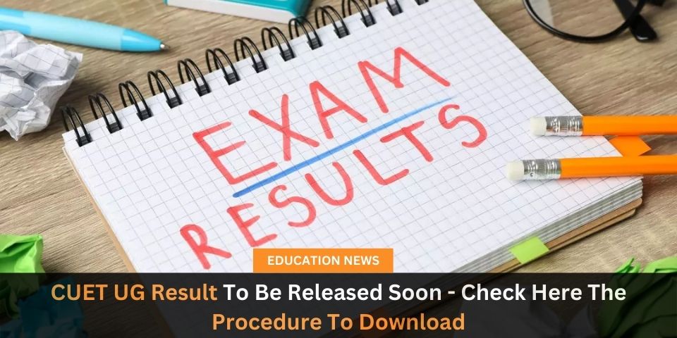 CUET UG Result To Be Released Soon - Check Here The Procedure To ...