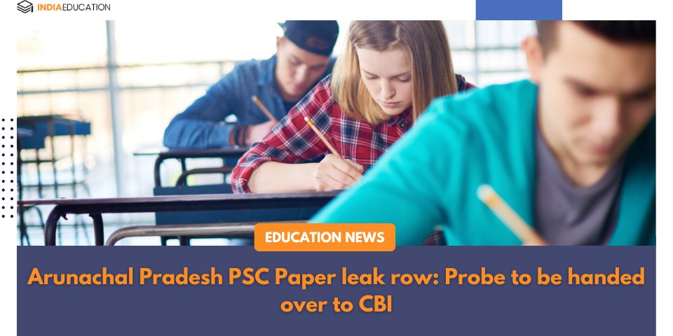 Arunachal Pradesh PSC Paper leak row: Probe to be handed over to CBI ...