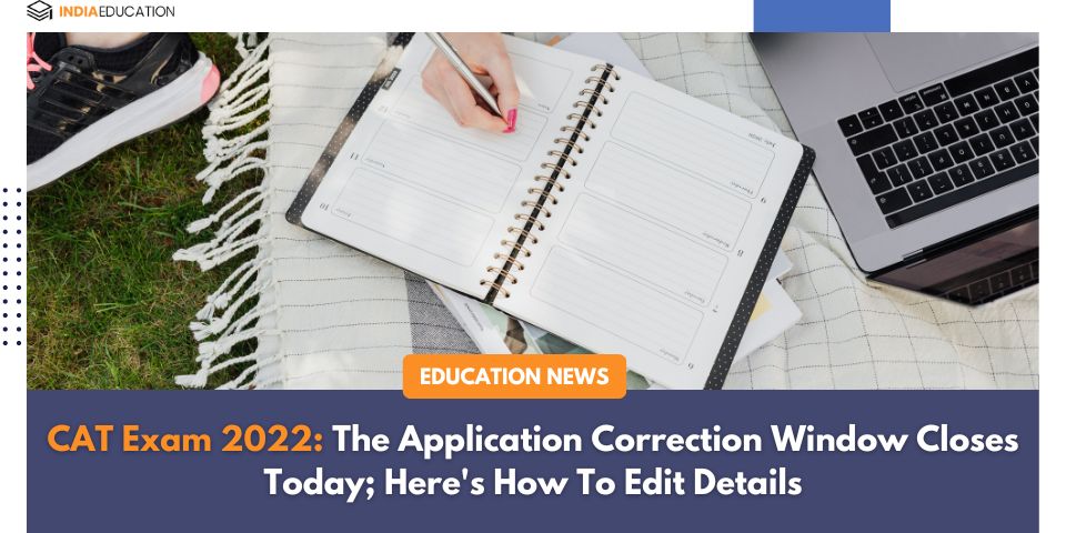 CAT Exam 2022: Here is the Tips To Edit Detail In The Application Correction - India Education