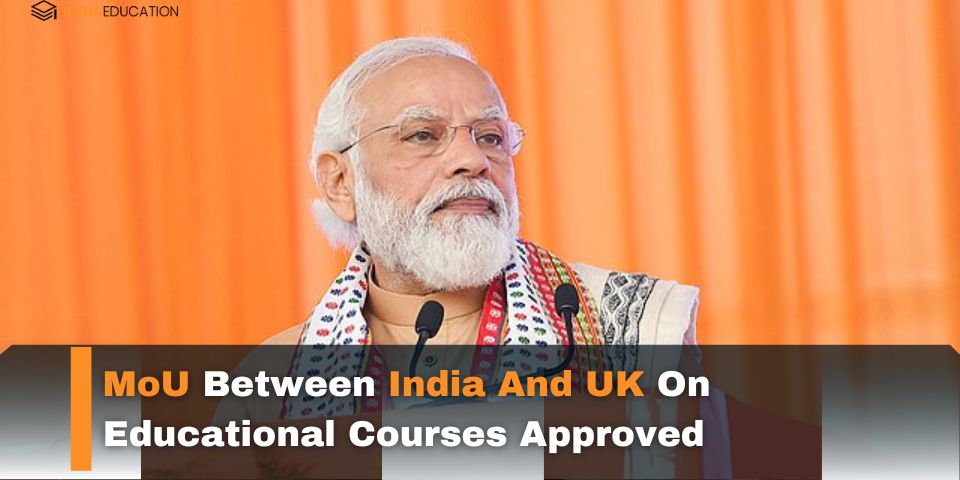 PM Modi Approves MoU Between India and UK on Educational Courses ...