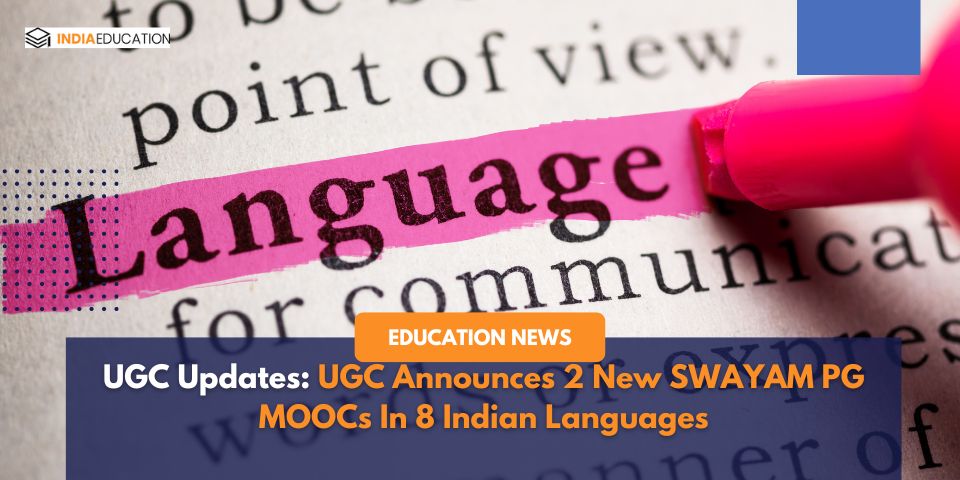 UGC Updates: UGC Announces 2 New SWAYAM PG MOOCs In 8 Indian Languages ...