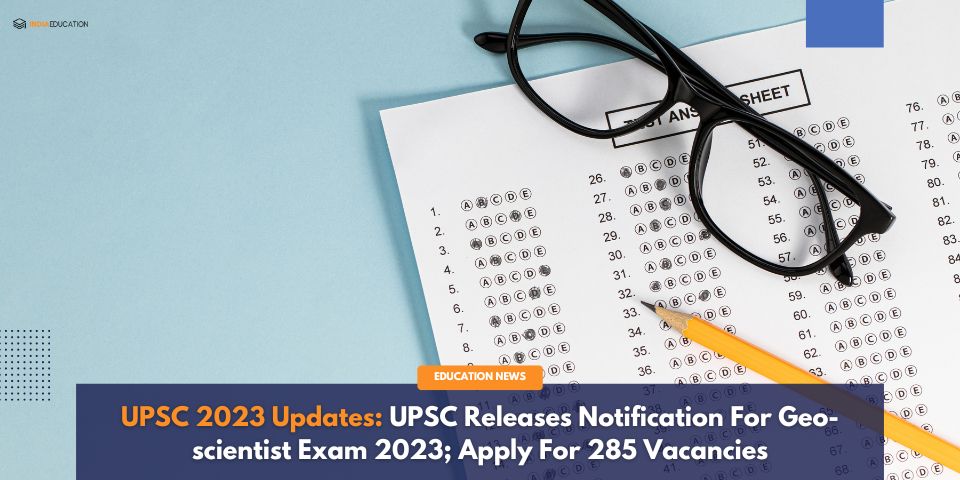UPSC 2023 Updates: UPSC Releases Notification For Geo-scientist Exam ...