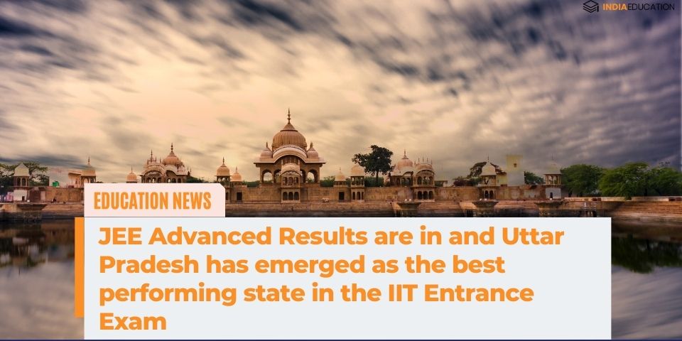 JEE Advanced Results are in and Uttar Pradesh has emerged as the best ...