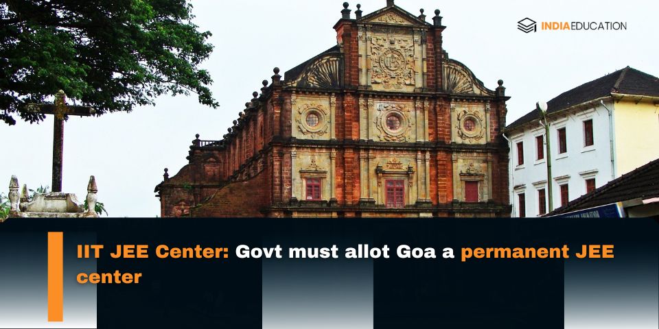 IIT JEE Center: Govt must allot Goa a permanent JEE center - India ...
