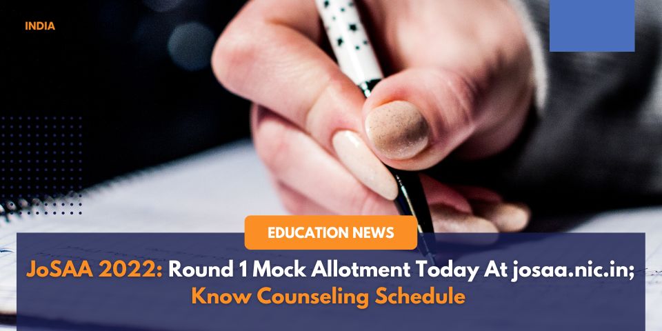 JoSAA 2022: Round 1 Mock Allotment Today At josaa.nic.in; Know Counseling Schedule - India Education