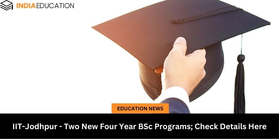 IIT-Jodhpur - Two new four year BSc programs; check details Here ...