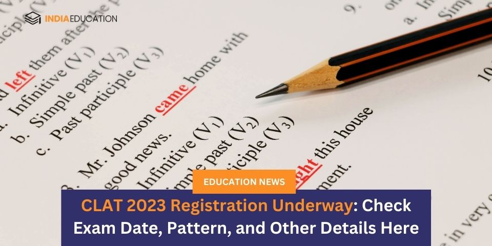 CLAT 2023 Registration Underway: Check Exam Date, Pattern, and Other ...