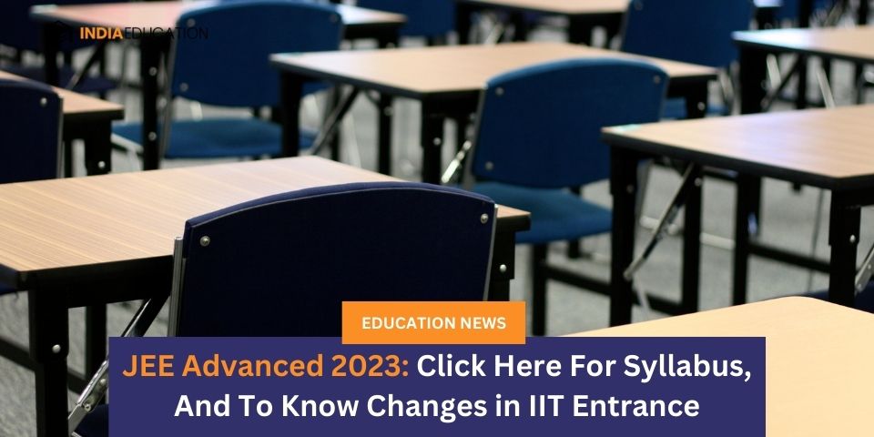 JEE Advanced 2023: Click Here For Syllabus, And To Know Changes in IIT ...