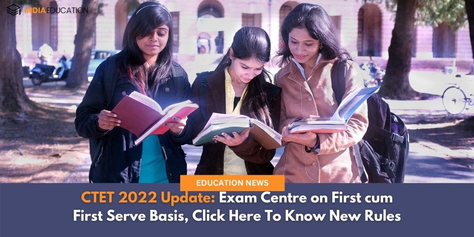CTET 2022 Update: Exam Centre on First cum First Serve Basis, Click Here To Know New Rules ...
