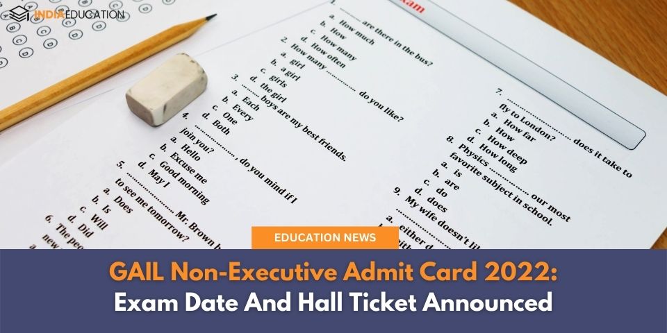GAIL Non-Executive Admit Card 2022: Exam Date And Hall Ticket Announced ...