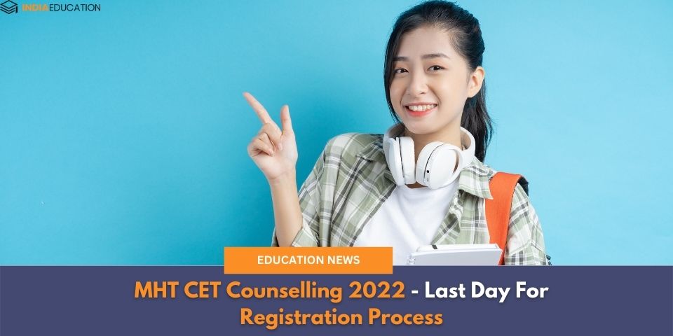 MHT CET Counselling 2022 - Last Day For Registration Process - India ...