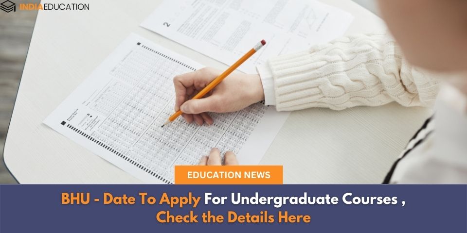 BHU - Date To Apply For Undergraduate Courses , Check the Details Here ...