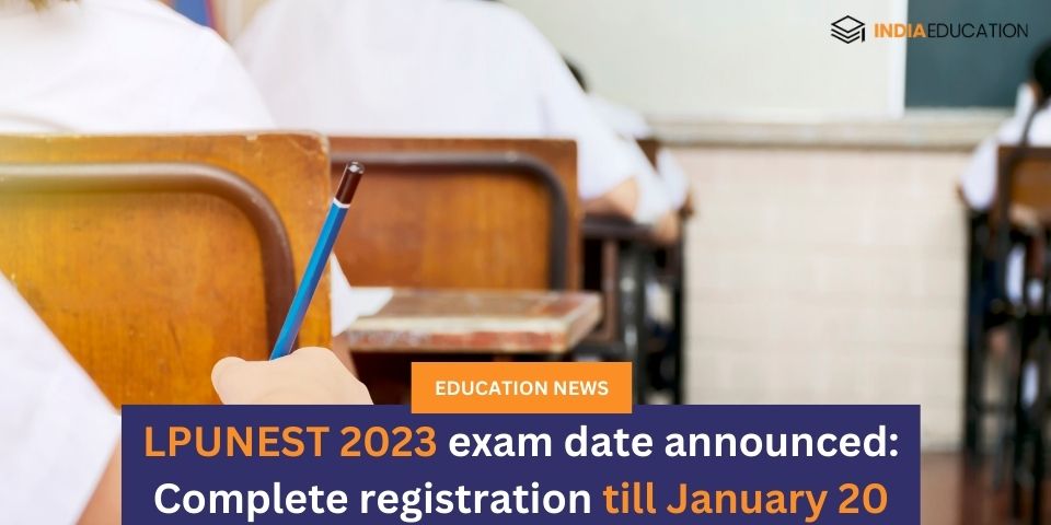LPUNEST 2023 exam date announced: Complete registration till January 20 ...