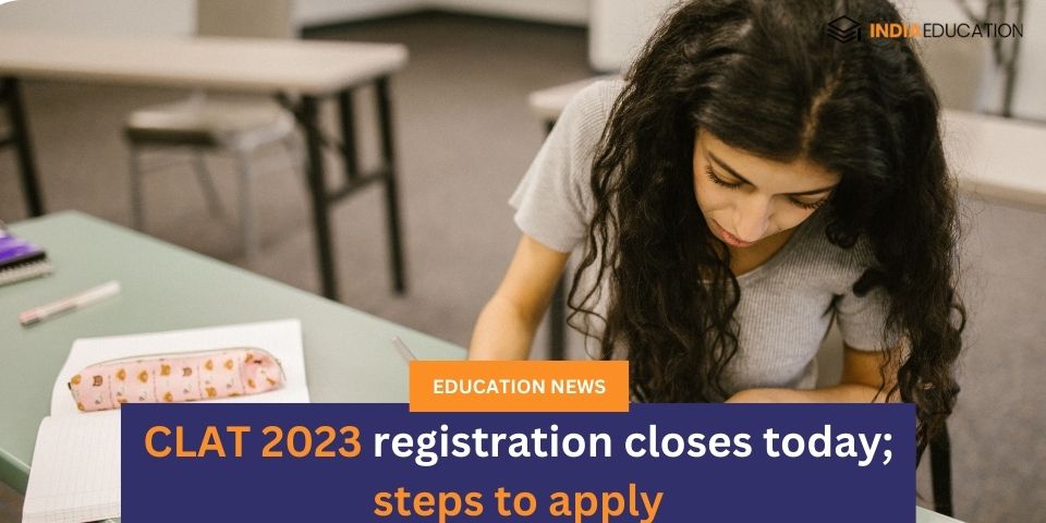 CLAT 2023 registration closes today; steps to apply - India Education
