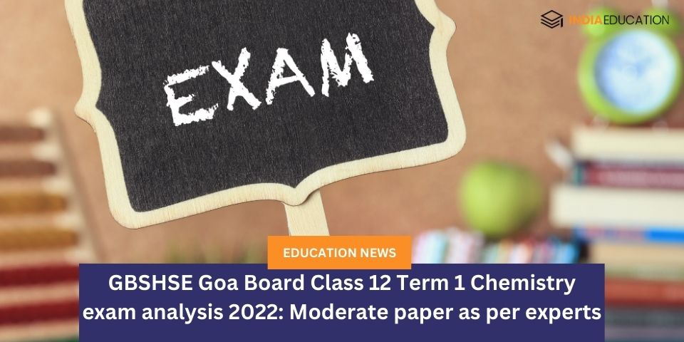 GBSHSE Goa Board Class 12 Term 1 Chemistry exam analysis 2022: Moderate ...
