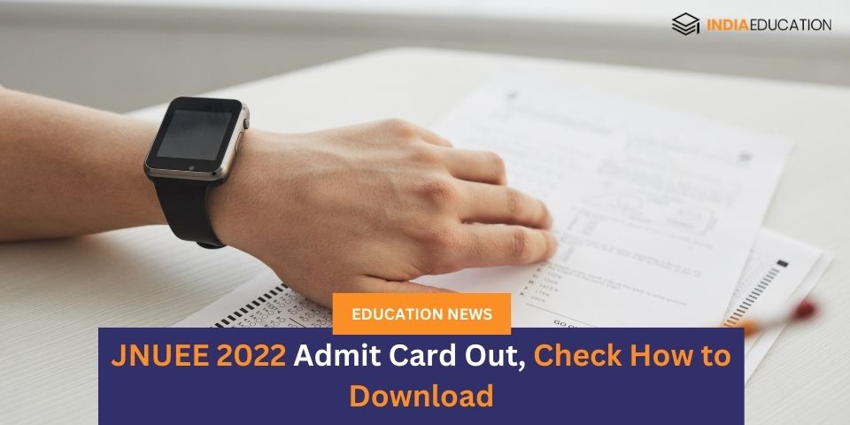 JNUEE 2022 Admit Card Out, Check How to Download - India Education
