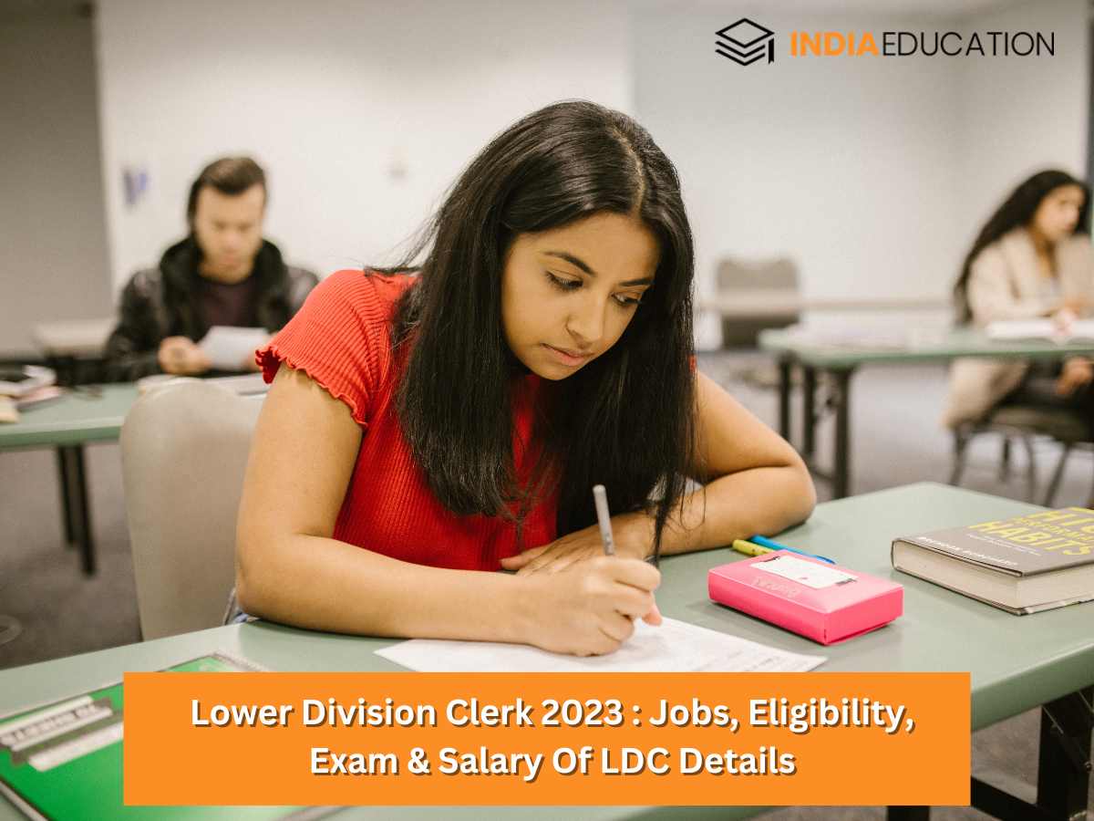Lower Division Clerk 2023 : Jobs, Eligibility, Exam & Salary Of LDC Details