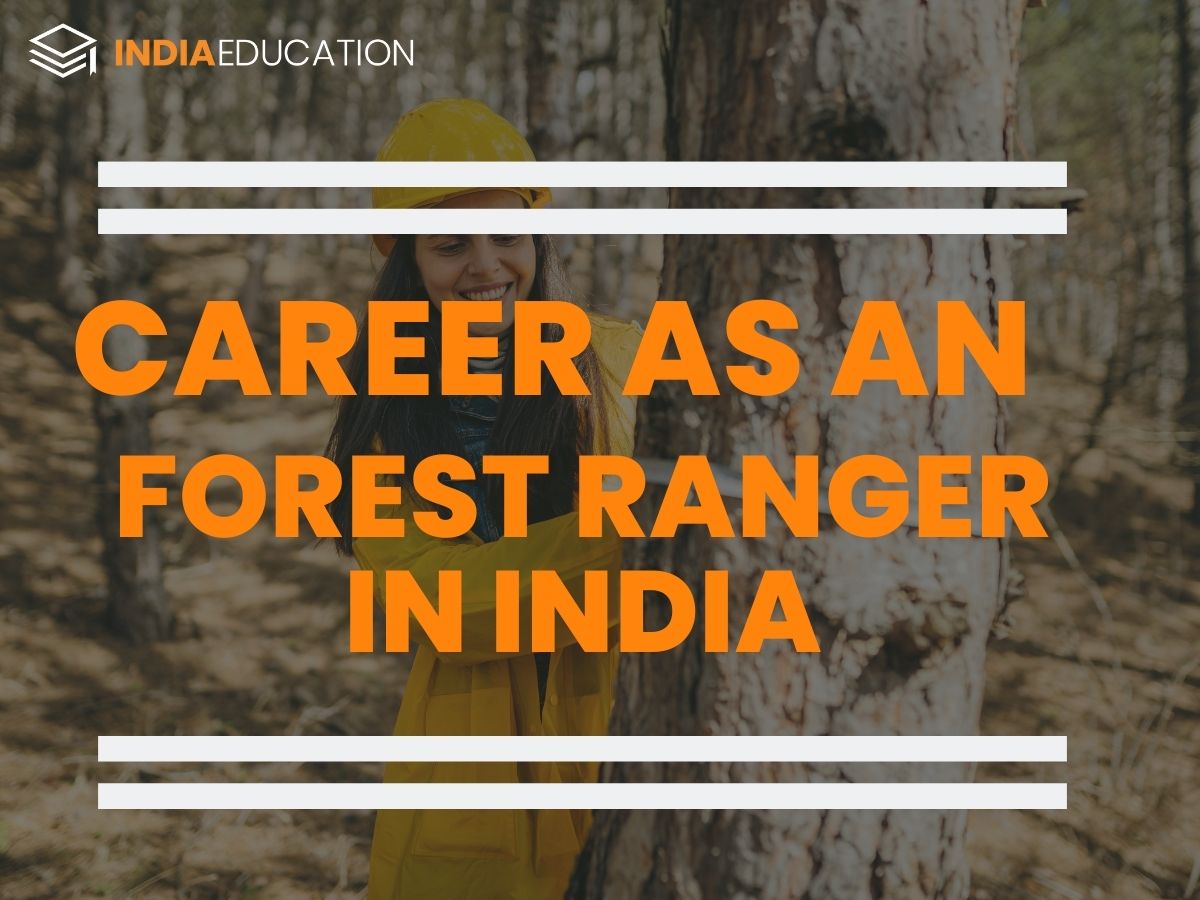 Career In Forest Ranger In India In 2023 - Scope, Government Jobs, Salary