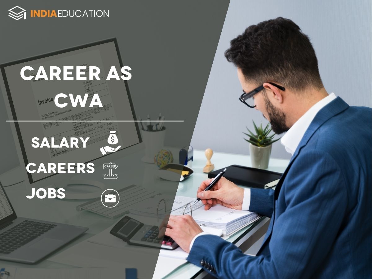 Career as CWA in India: Salary, Job Prospects, Eligibility Criteria ...